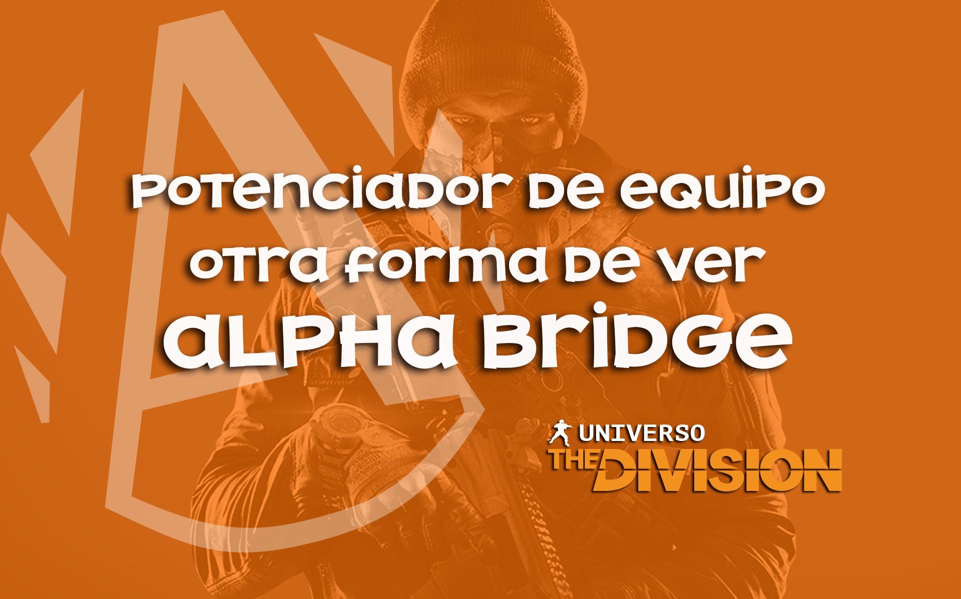 Potenciador de equipo. Otra forma de ver Alpha Bridge - Universo The ...
